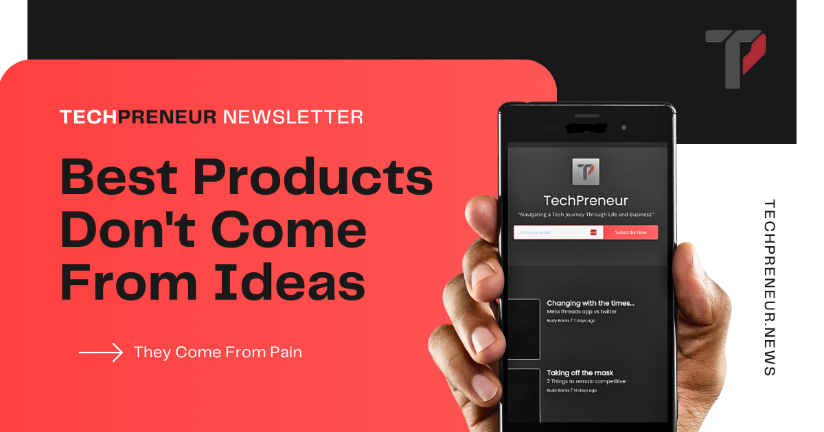The Best Products Don't Come From Ideas