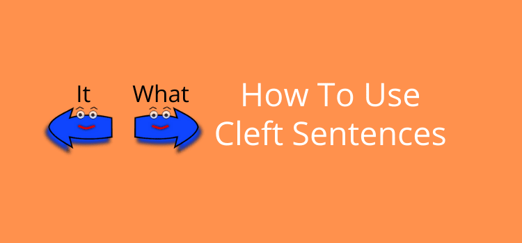 Cleft Sentences And Examples Of The Most Common Uses
