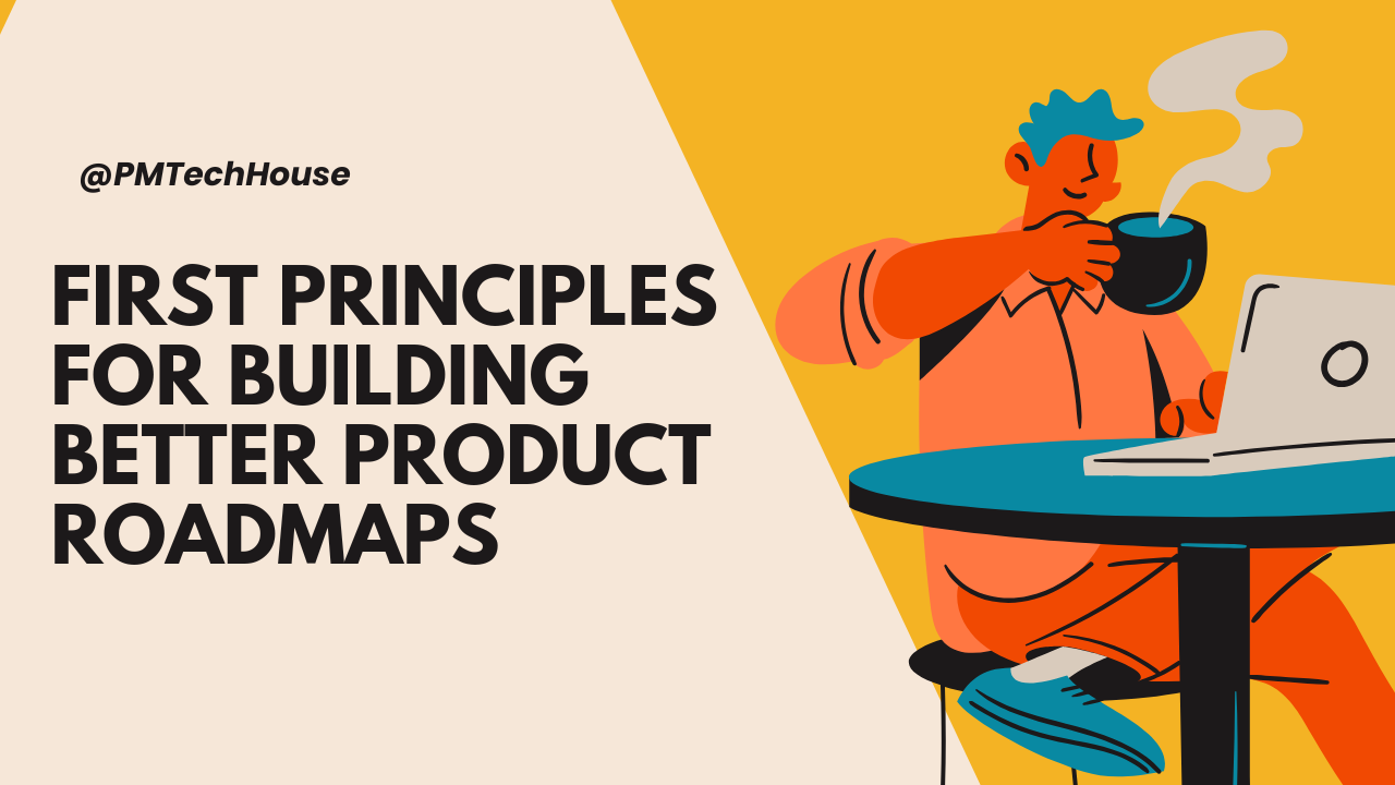 First Principles for Building Better Product Roadmaps