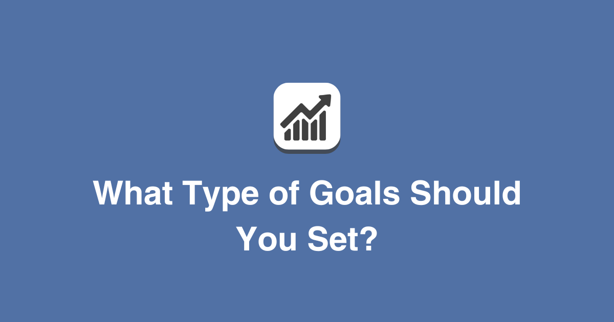 What Type of Goals Should You Set?