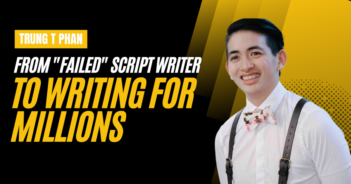 TRUNG T PHAN: FROM FAILED SCRIPTWRITER TO WRITING FOR MILLIONS