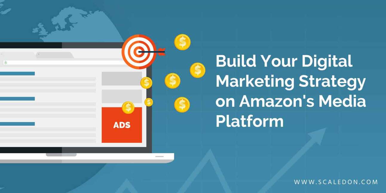 Build Your Digital Marketing Strategy on Amazon’s Media Platform