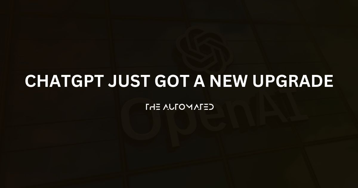 ChatGPT just got a new upgrade ChatGPT just got a new upgrade