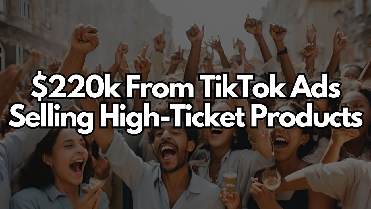 $220k From TikTok Ads Selling High-Ticket Products