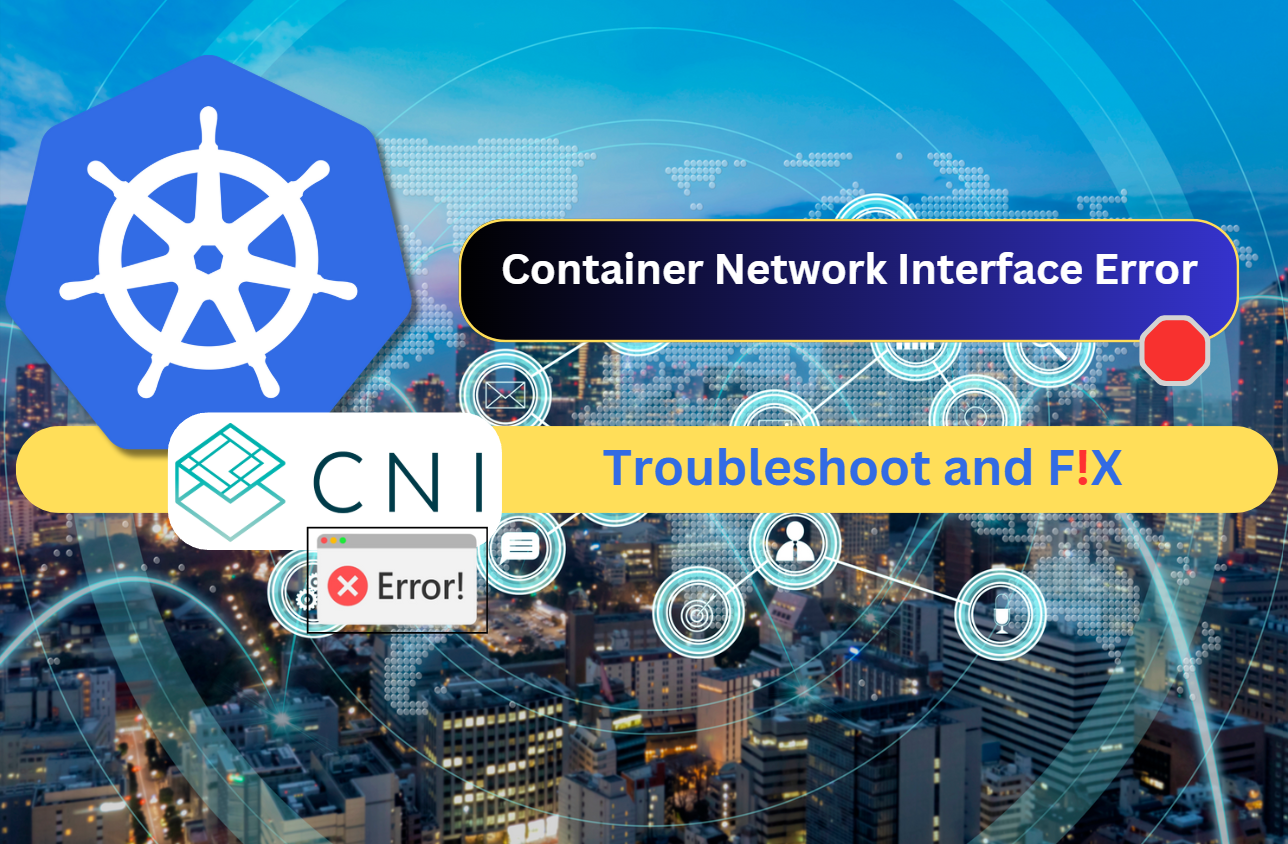 Error #11: What is CNI Error and how to Troubleshoot and Fix