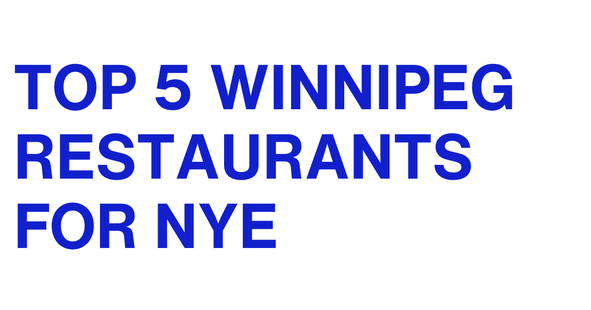 Top 5 Winnipeg Restaurants for NYE