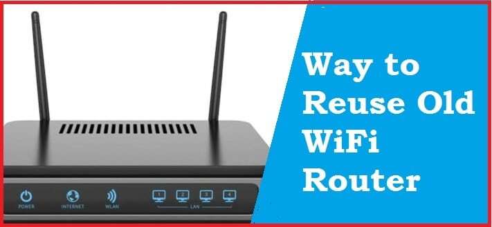 Top 6 Useful Ways to Rescue an Old Router