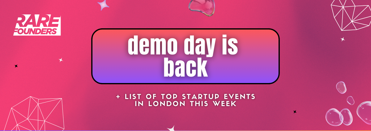 Demo day is back + weekly list of startup events in London