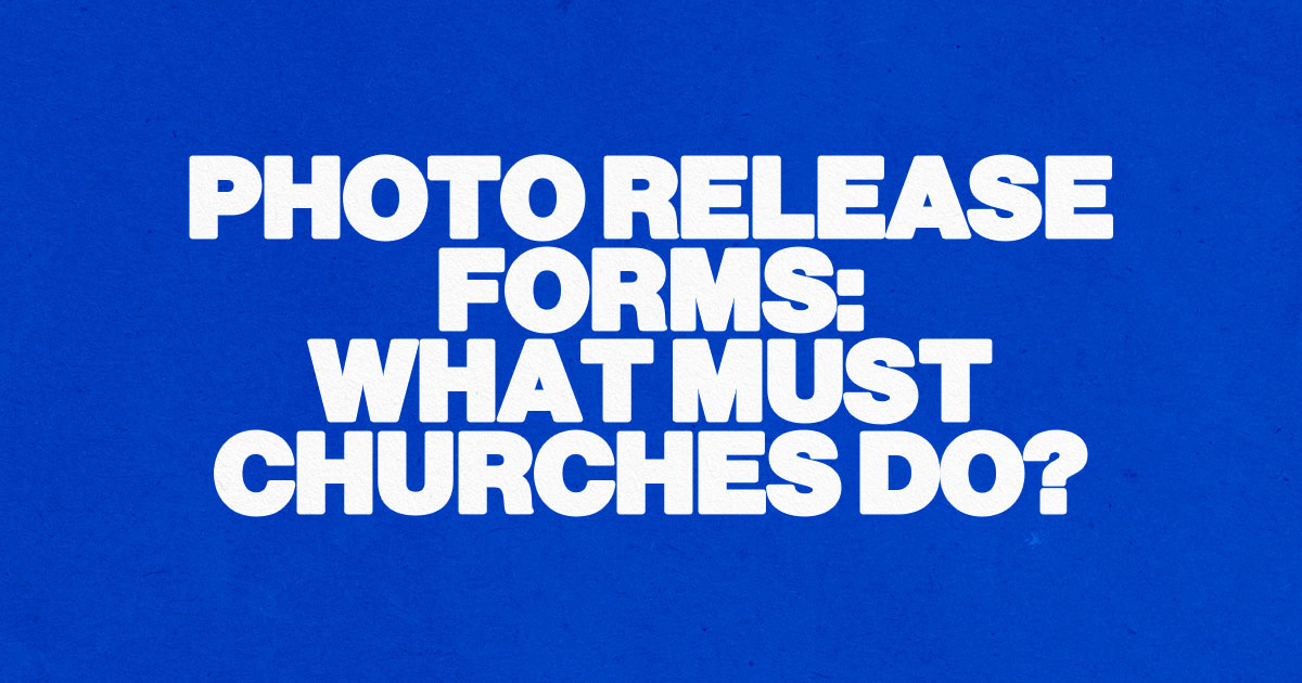 Photo Release Forms: What Must Churches Do?