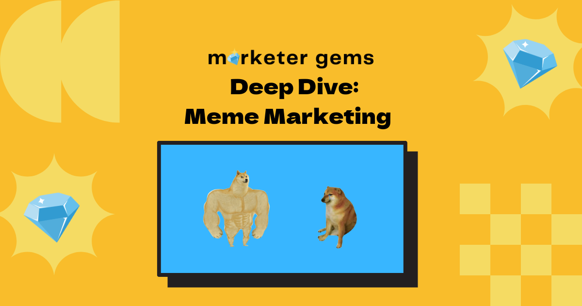 Deep Dive: 🤣 Meme Marketing Deep Dive: 🤣 Meme Marketing