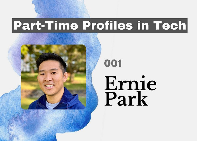 Part-Time Profiles in Tech: Ernie Park (001)