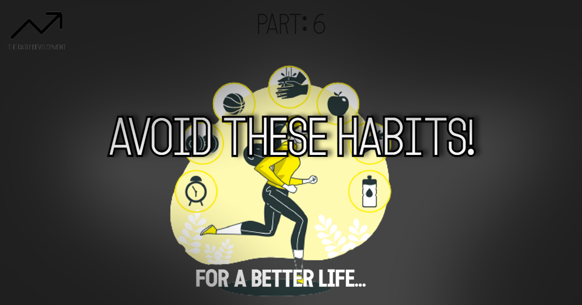 AVOID THESE HABITS... before its too late...
