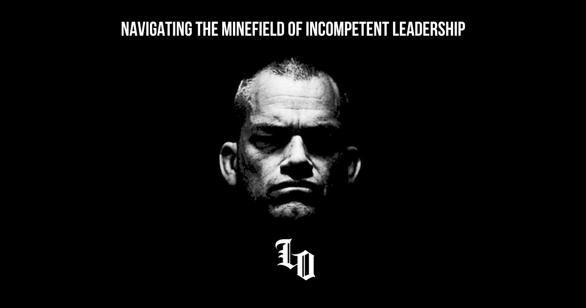 Navigating the Minefield of Incompetent Leadership
