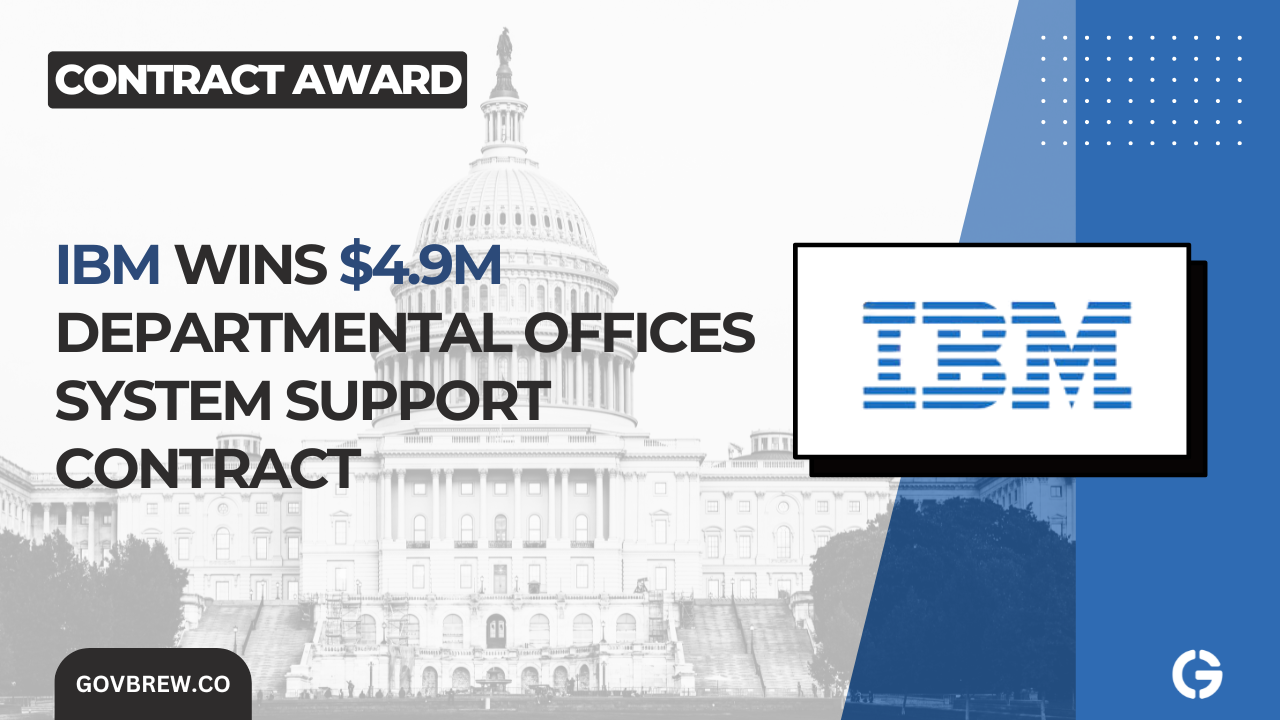 IBM Wins $4.9 Million Departmental Offices System Support Contract