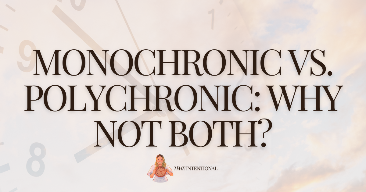 Monochronic vs. polychronic: why not both? | Time Intentional