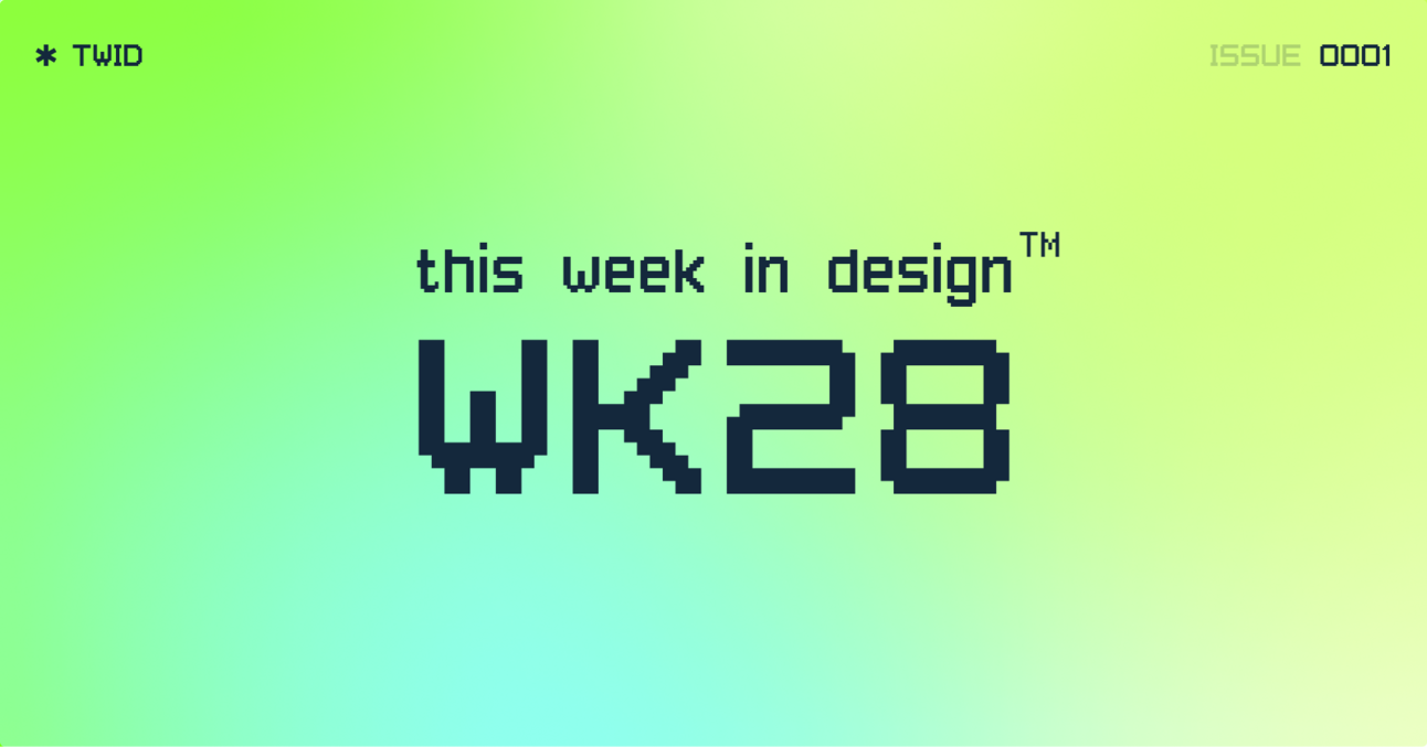This week in design (WK28)