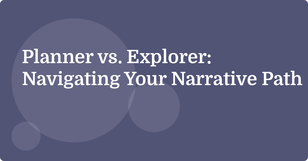 Planner vs. Explorer: Navigating Your Narrative Path