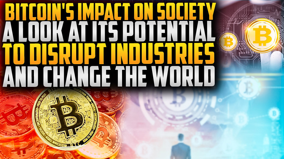 Bitcoin's Impact on Society: A Look at Its Potential to Disrupt ...