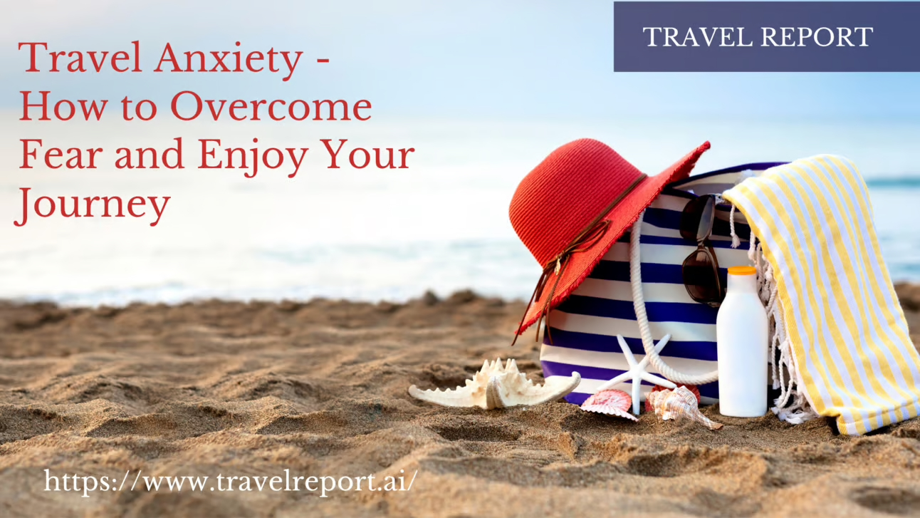 Travel Anxiety - How to Overcome Fear and Enjoy Your Journey