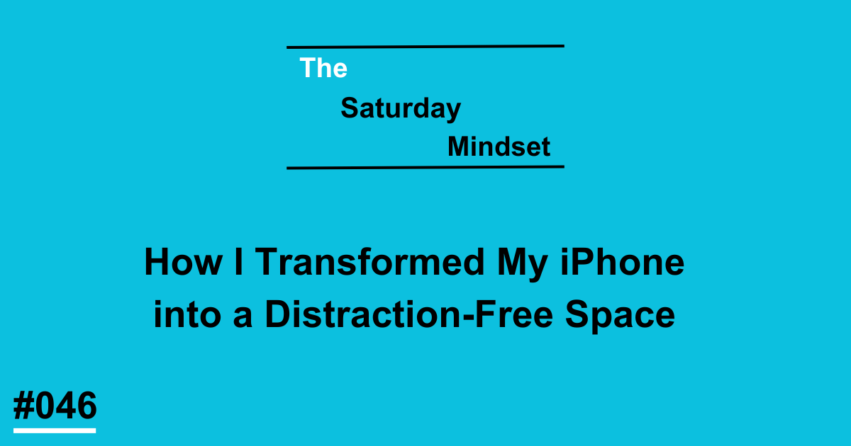 How I Transformed My iPhone into a Distraction-Free Space
