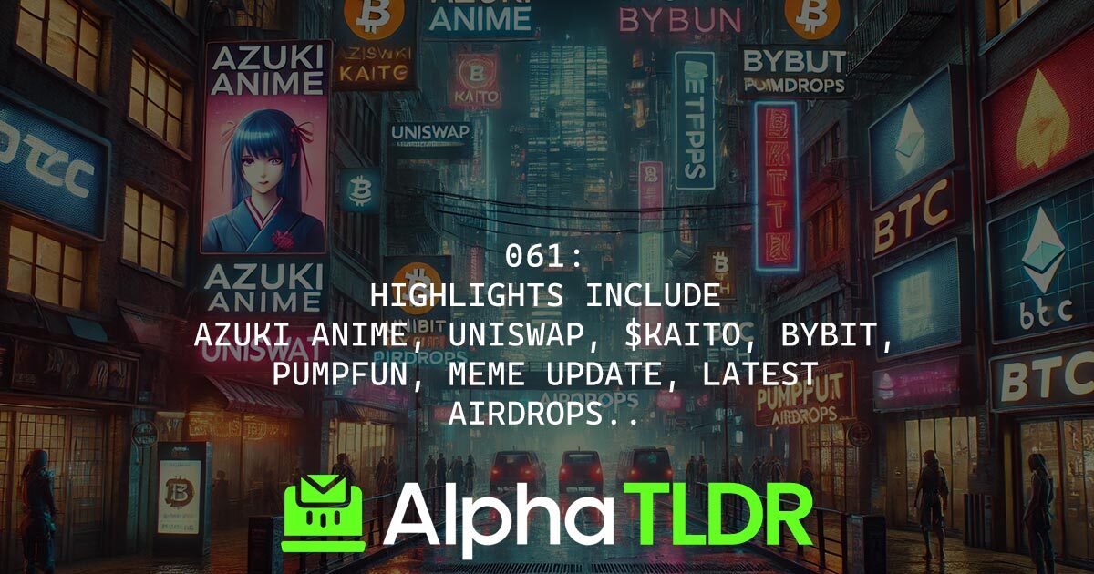 Azuki anime, Uniswap, $KAITO, BYBIT, Pumpfun, MEME update, Latest Airdrops