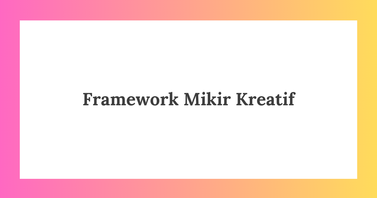 🧠 Framework Mikir Kreatif