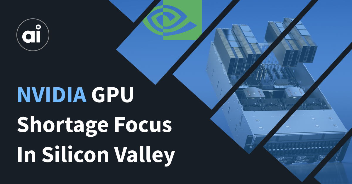 NVIDIA GPU Shortage Focus In Silicon Valley