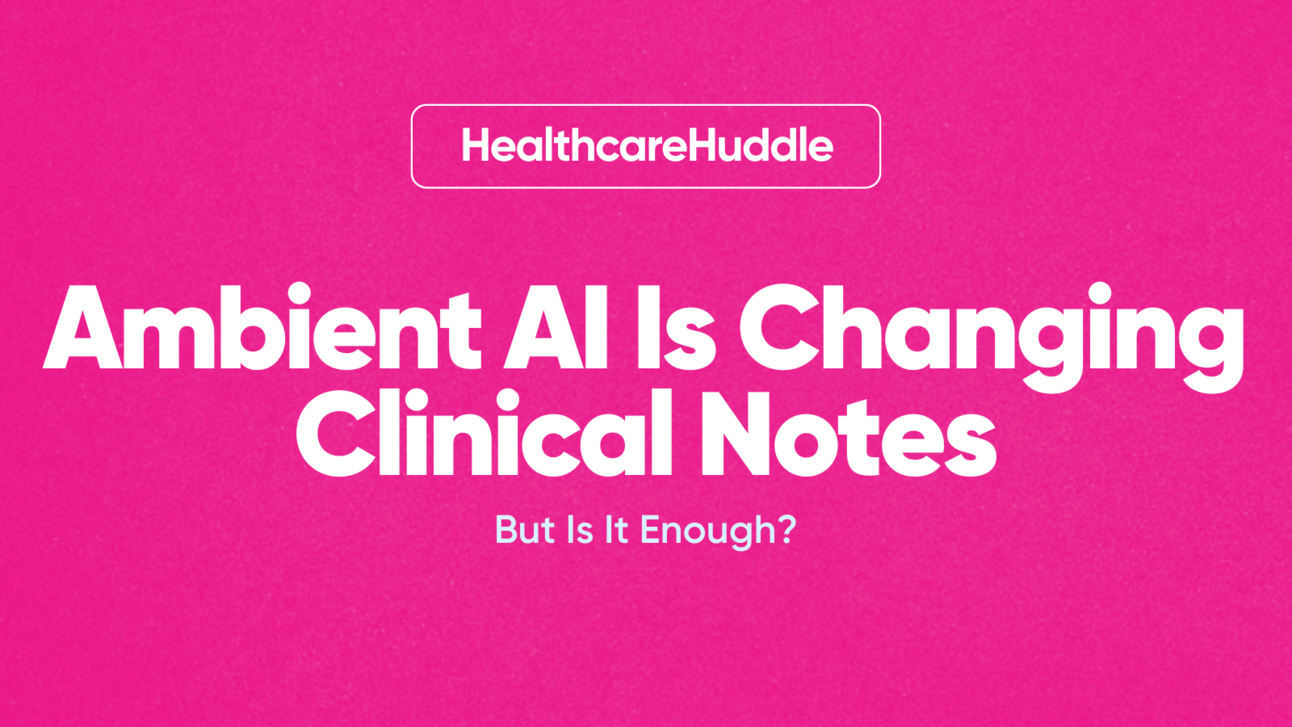 Ambient AI Is Changing Clinical Notes—But Is It Enough?