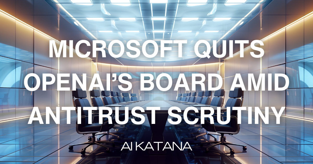 Microsoft Quits OpenAI’s Board Amid Antitrust Scrutiny