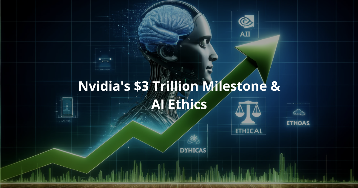 🐇 Nvidia's $3 Trillion Milestone & AI Ethics