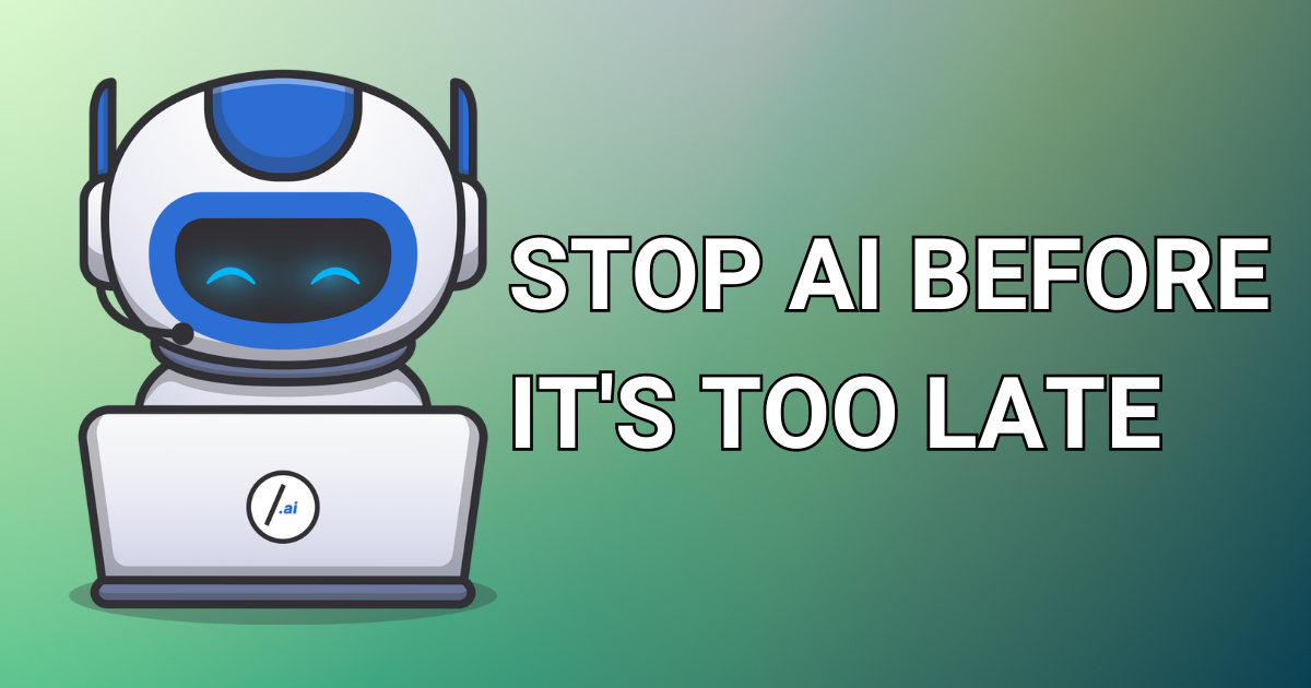 🤖 Stop AI Before It's Too Late