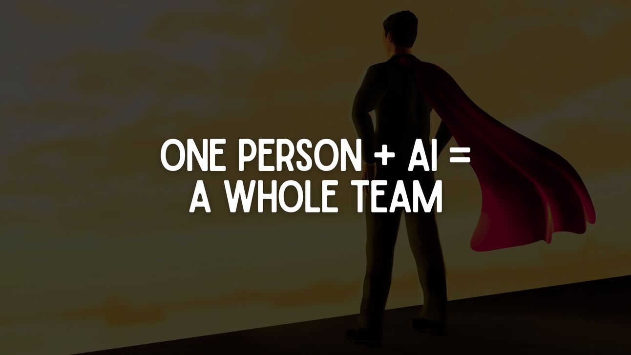 One Person + AI = A Whole Team