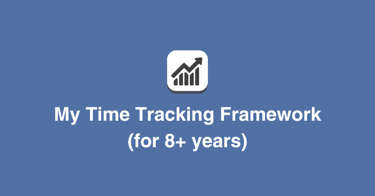 My Time Tracking Framework (for 8+ years)