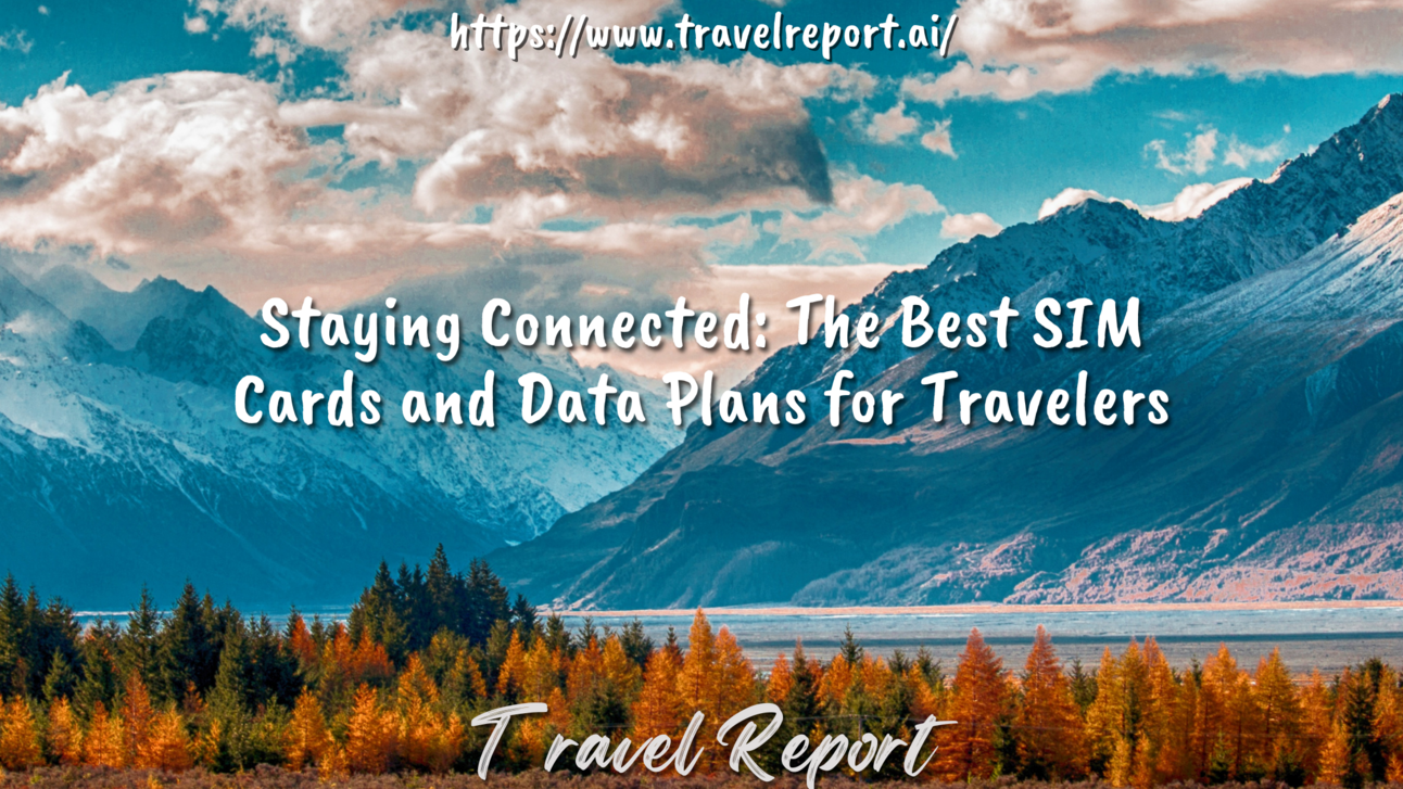 Staying Connected: The Best SIM Cards and Data Plans for Travelers