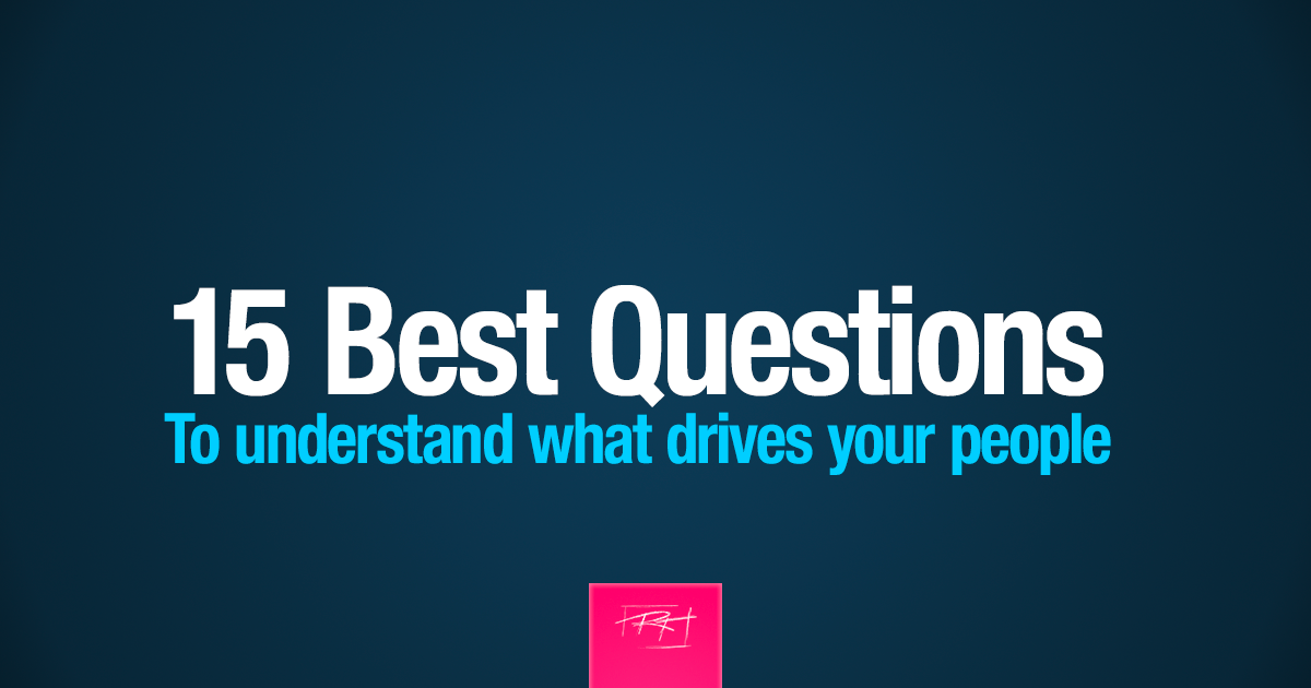 15 Best Questions to understand what drives your people