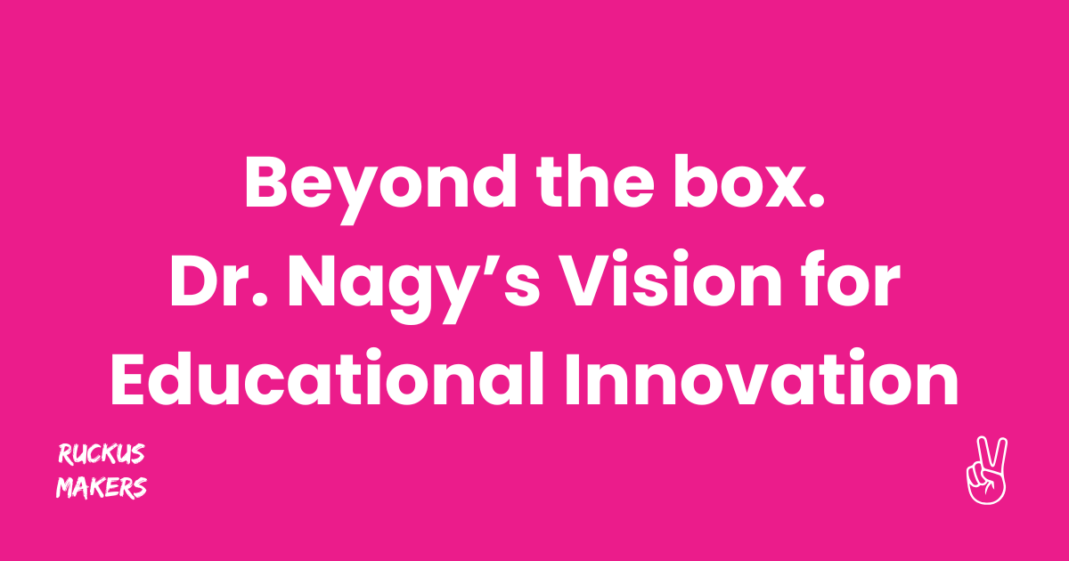 Beyond the Box: Dr. Chris Nagy's Vision for Educational Innovation