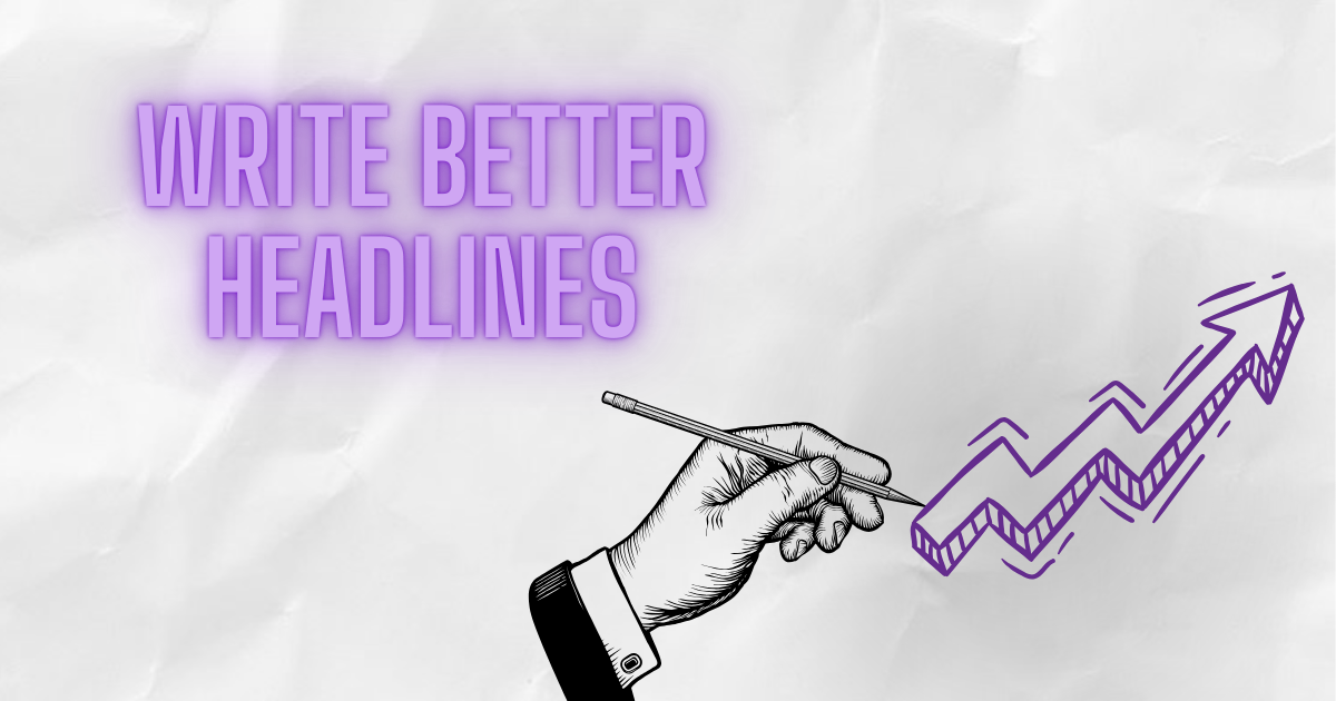 A step-by-step guide to writing better headlines