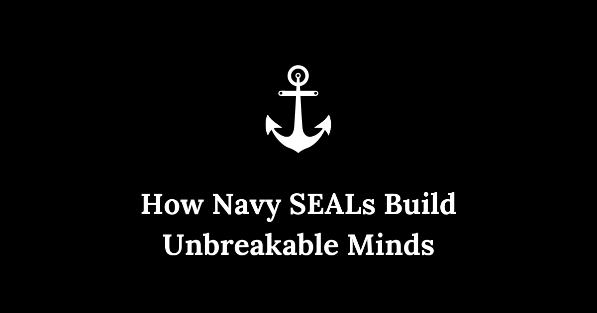How Navy SEALs Build Unbreakable Minds
