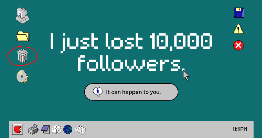 I lost 10,000 followers. And it can happen to you.