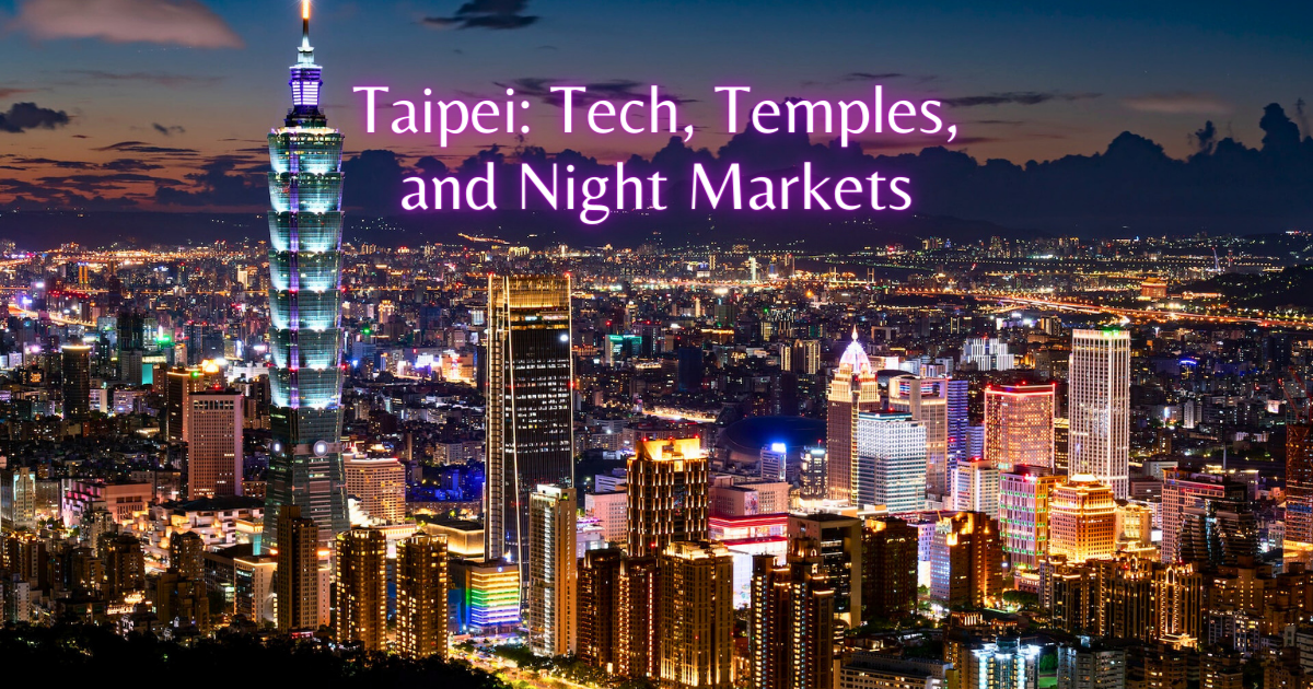 🇹🇼 Taipei: Tech, Temples, and Night Markets