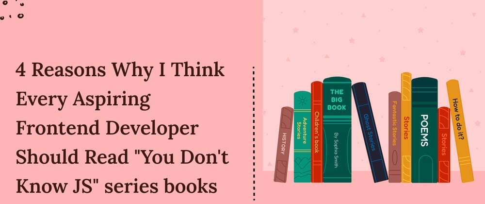 4 Reasons Why I Think Every Aspiring Frontend Developer Should Read "You Don't Know JS" book ...