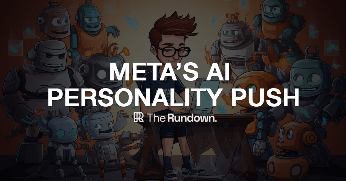 🤖 Meta's AI personality push