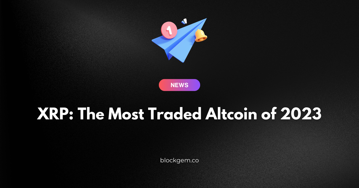 XRP: The Most Traded Altcoin of 2023