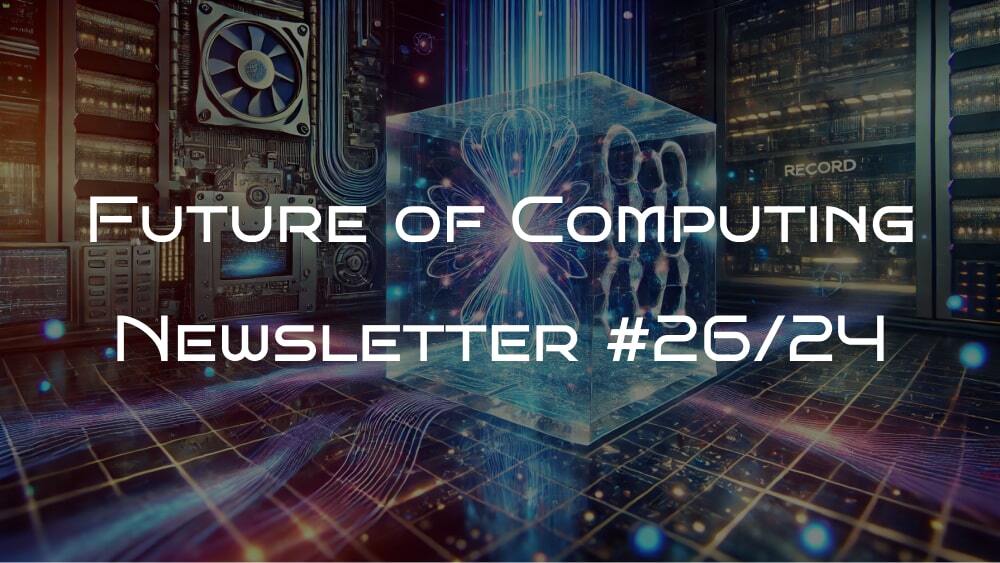 🥳🦾 Future of Computing Conference 2024, Record Quantum Performance, and LLM-Assisted Hardware ...