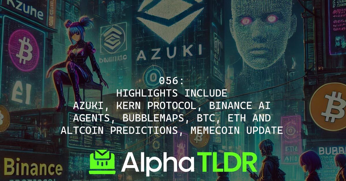 Azuki, $ANIME, Kern Protocol, Binance AI AGENTS, Blackrock, Bubblemaps ...