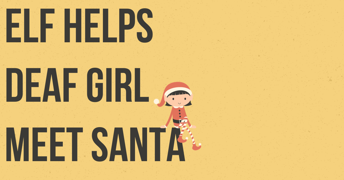 ☀️ Elf Helps Deaf Girl Meet Santa