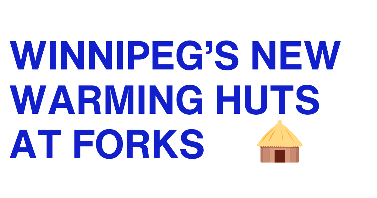 Winnipeg’s New Warming Huts at Forks