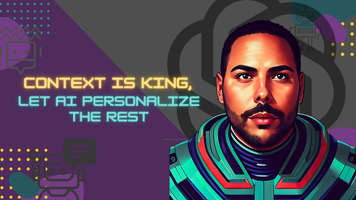 Context is King, Let AI Personalize the Rest