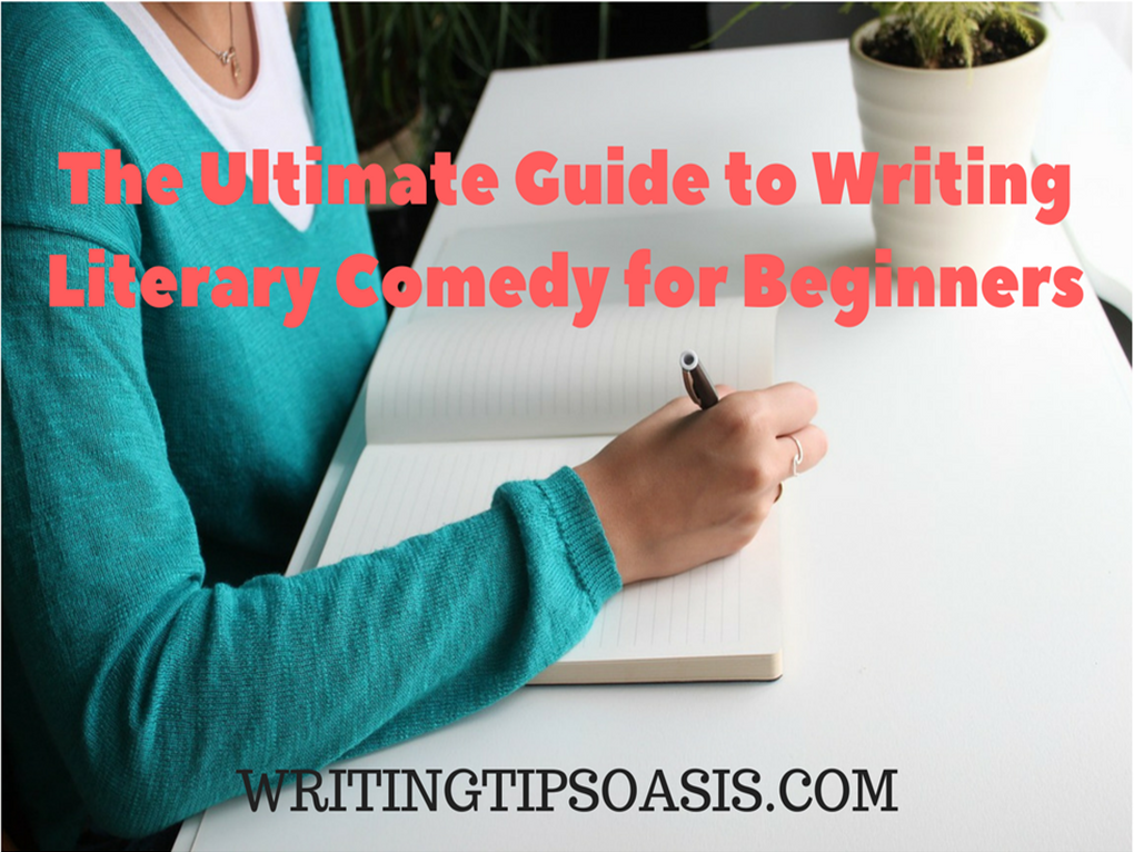 The Ultimate Guide to Writing Literary Comedy for Beginners