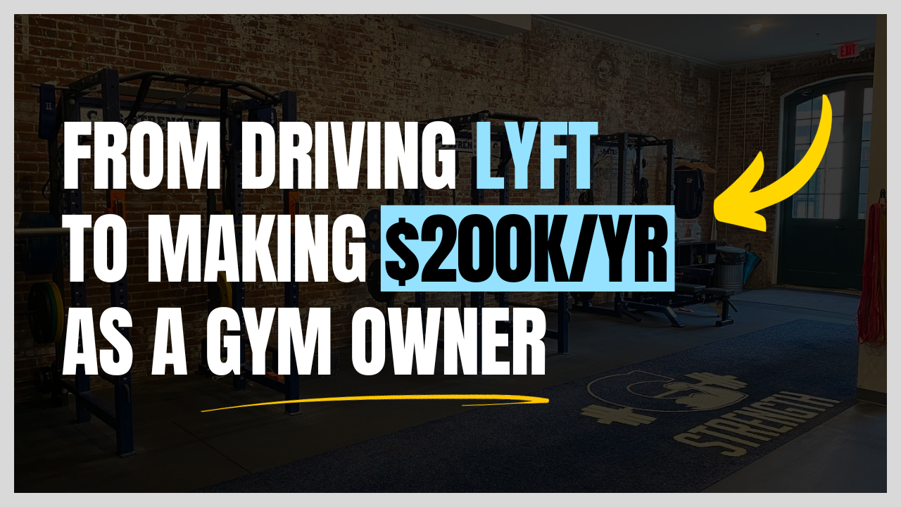 From driving Lyft to making $200k/yr as a gym owner